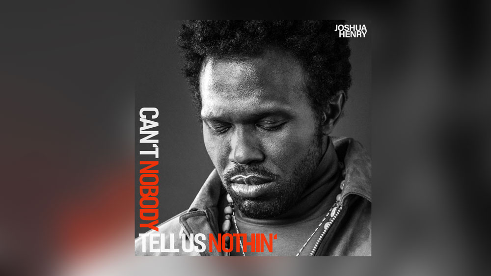 JOSHUA HENRY RELEASES NEW SINGLE “CAN’T NOBODY TELL US NOTHIN'” - R o c ...