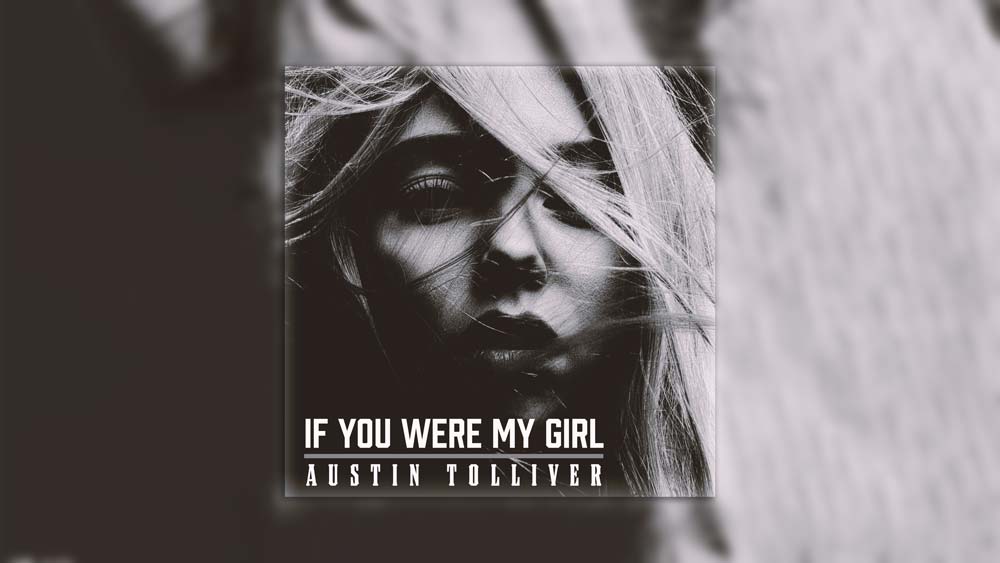 AUSTIN TOLLIVER SHARES NEW SINGLE “If You Were My Girl” – R o c k 'N' L ...